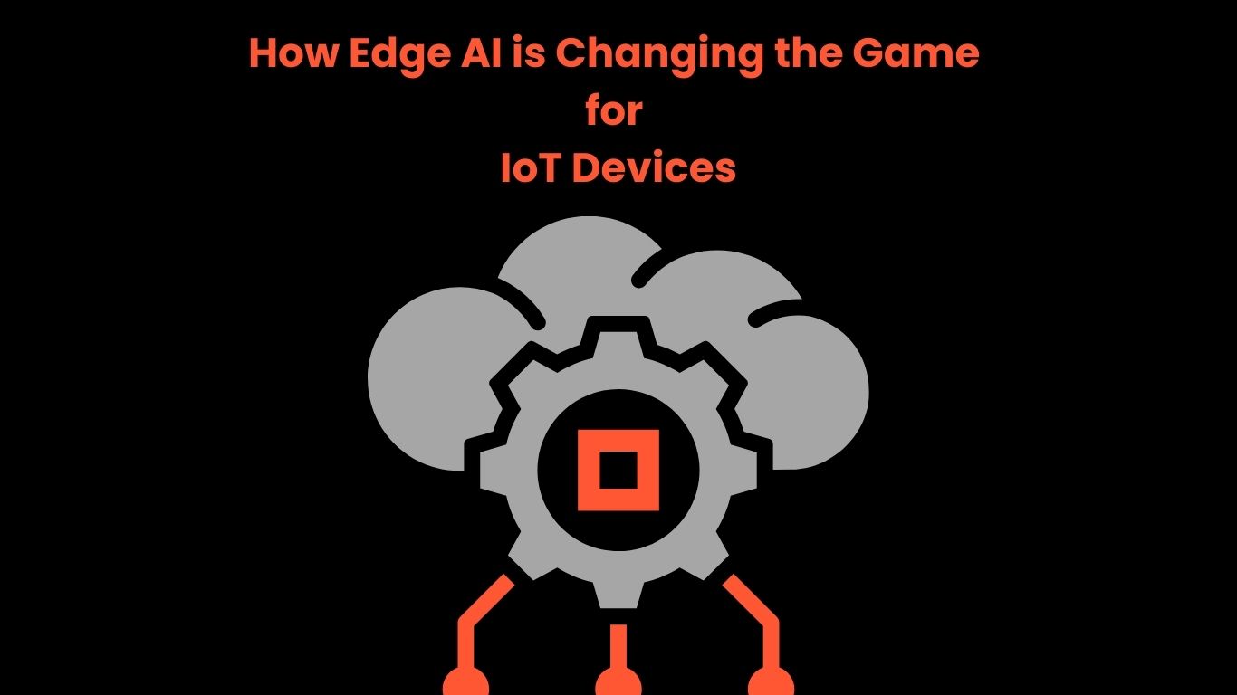 How Edge AI is Changing the Game for IoT Devices
